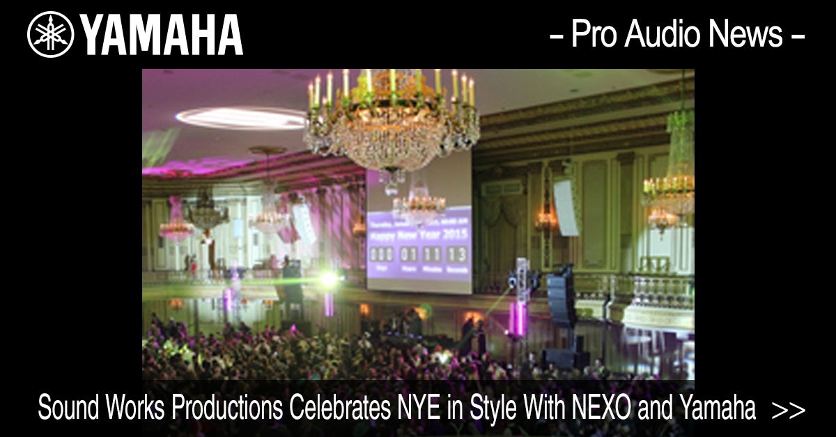 Sound Works Productions Celebrates NYE in Style With NEXO and Yamaha